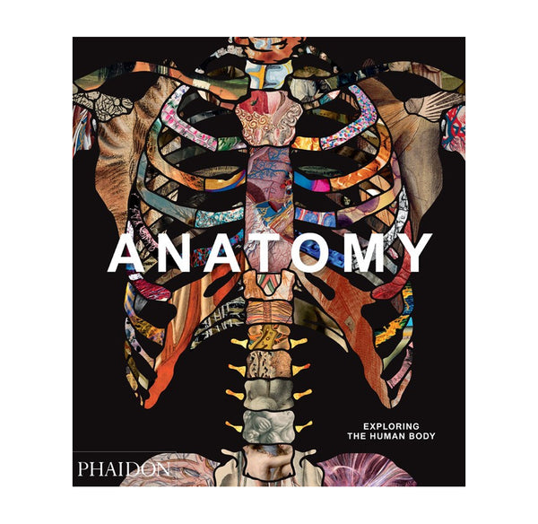 Anatomy: Explore the Human Body by the Editors of Phaidon – Exploratorium